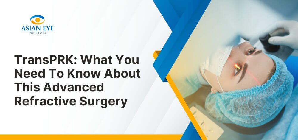 TransPRK: What You Need To Know About This Advanced Refractive Surgery ...