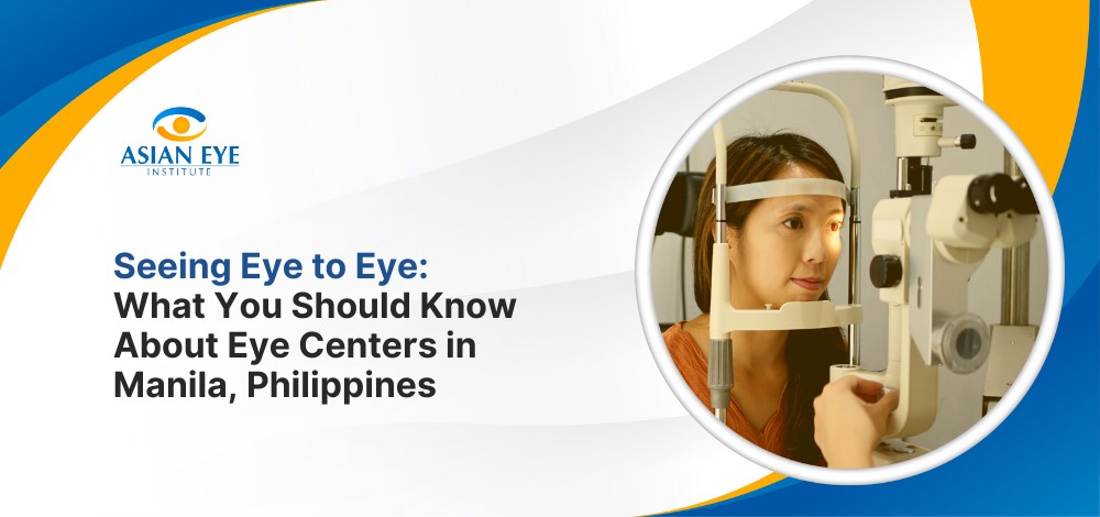 Seeing Eye to Eye: What You Should Know About Eye Centers in Manila ...